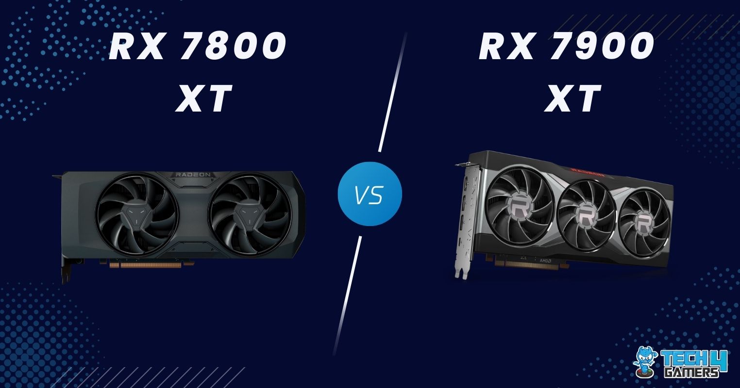 RX 7800 XT Vs RX 7900 XT: Our Recommendation - Tech4Gamers