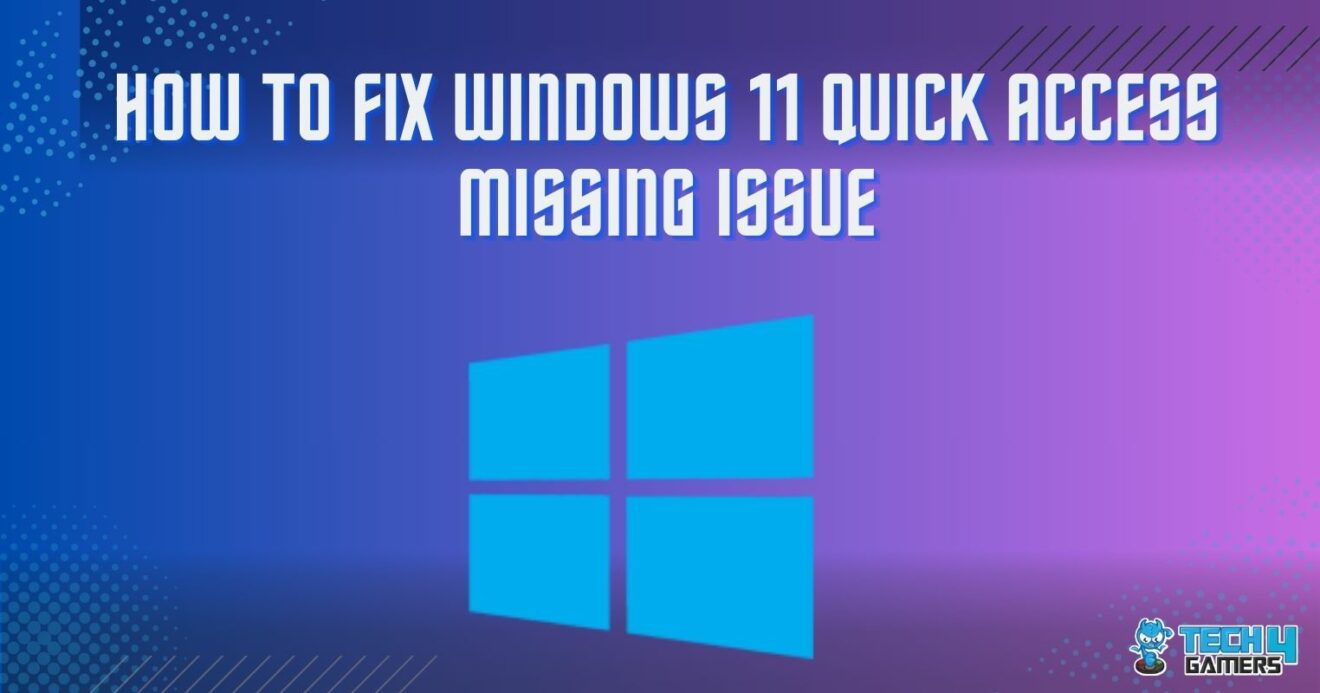 Windows 11 Quick Access Missing [Our Proven Fixes] - Tech4Gamers
