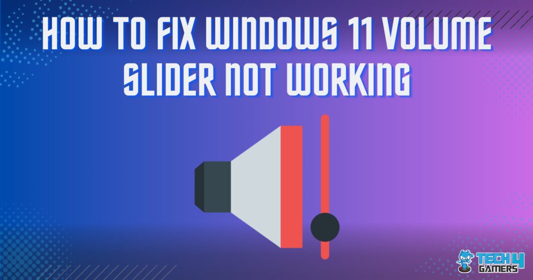 Our Proven Ways To Fix Windows 11 Volume Slider Not Working - Tech4Gamers