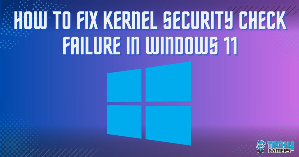 Our Quick Fixes For Kernel Security Check Failure In Windows 11 ...