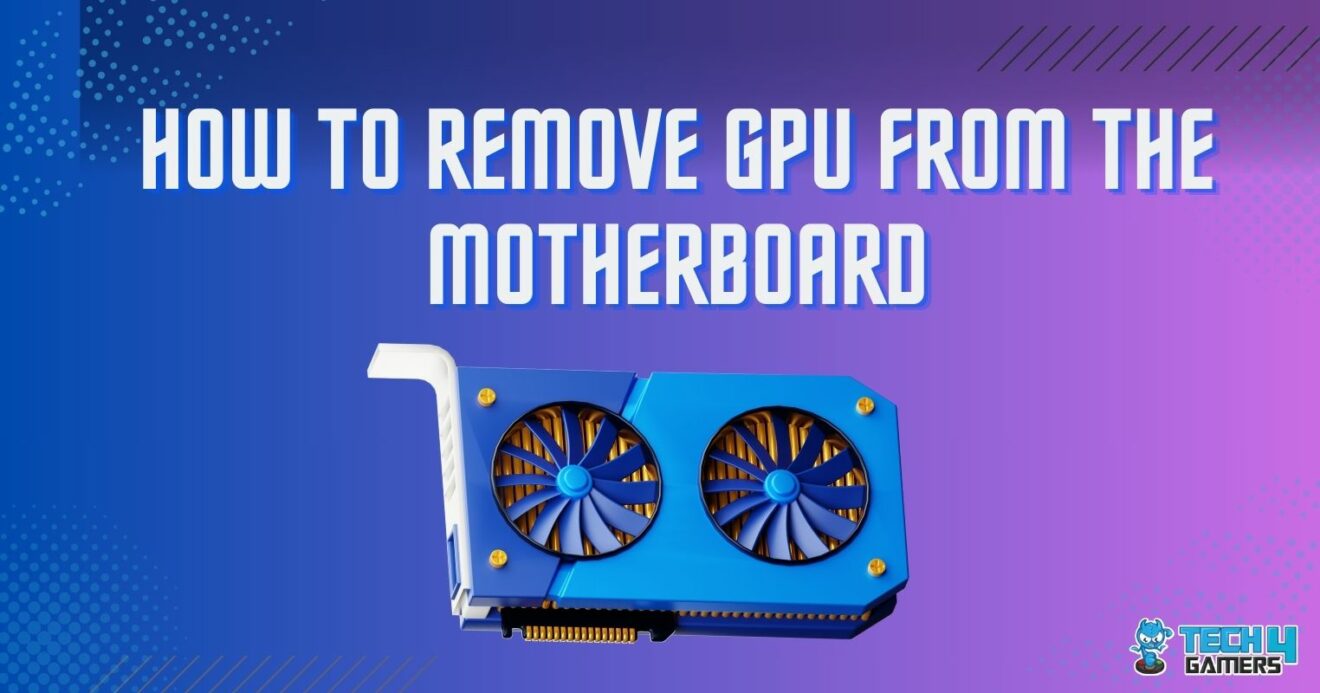 How To Remove GPU From The Motherboard - Tech4Gamers