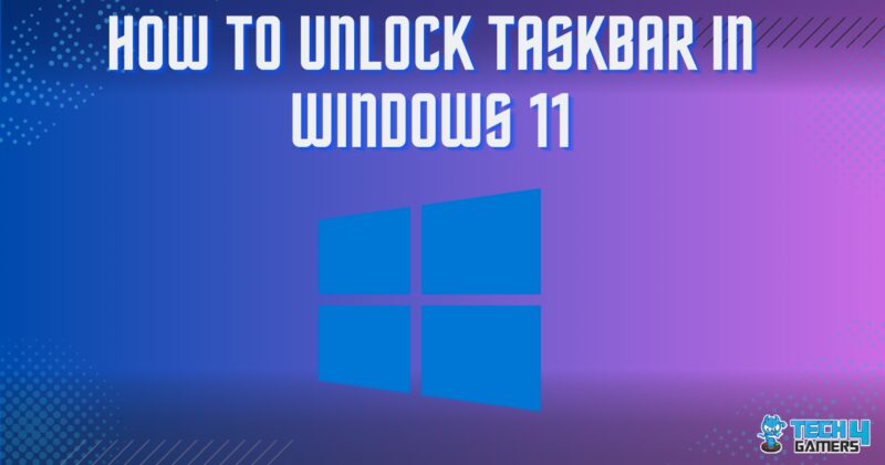 SOLVED: How To Unlock Taskbar In Windows 11? - Tech4Gamers