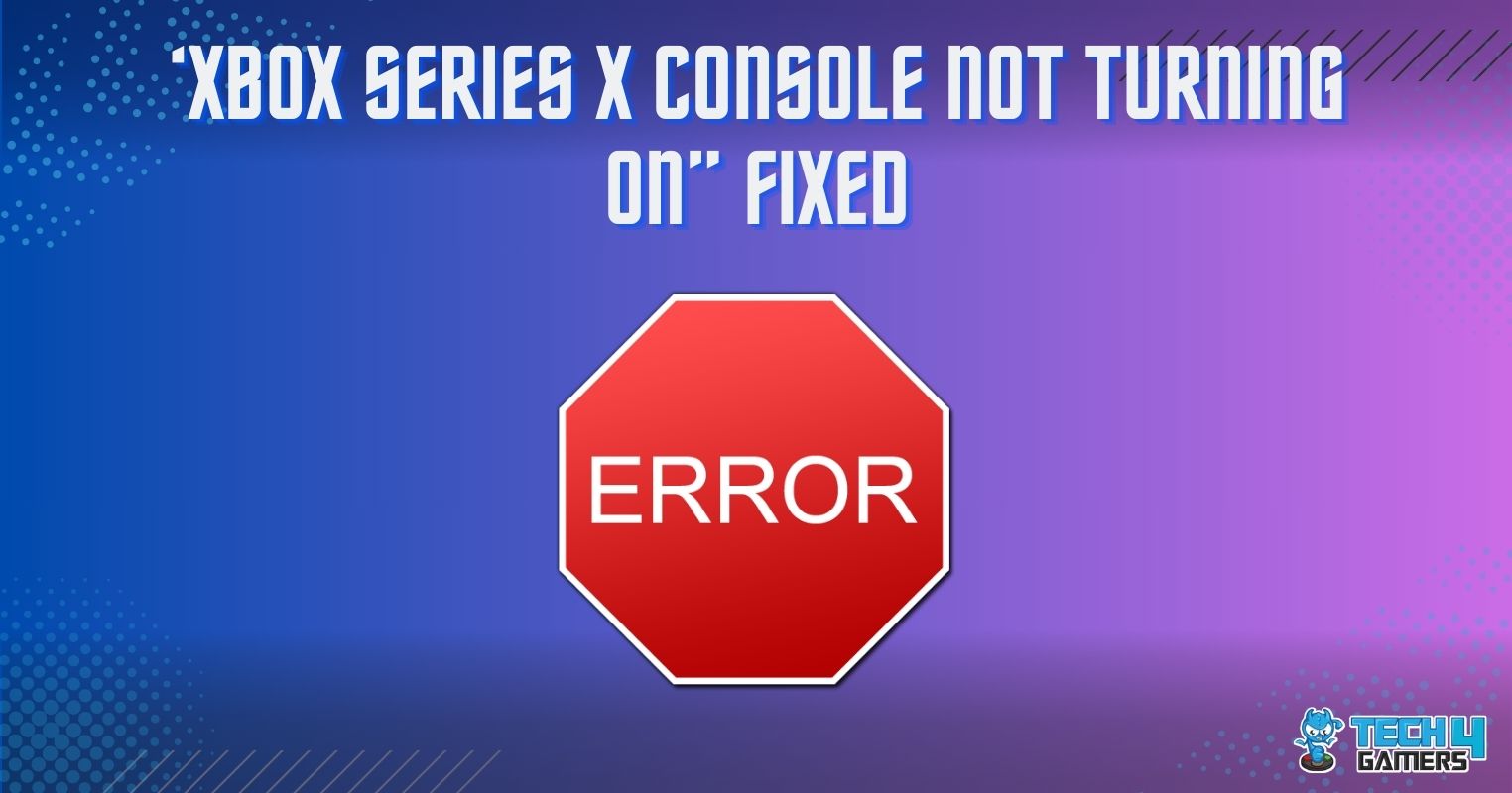 XBOX Series X Won't Turn On [Our Ultimate Guide 2024] - Tech4Gamers