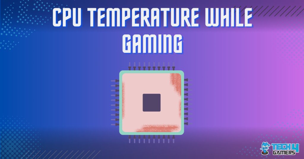 CPU Temperature While Gaming [Extensive Guide] - Tech4Gamers