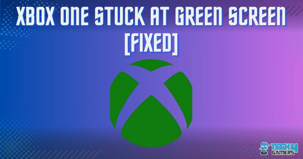Xbox One Stuck At Green Screen [Our 3 Quick FIXES 2024] - Tech4Gamers