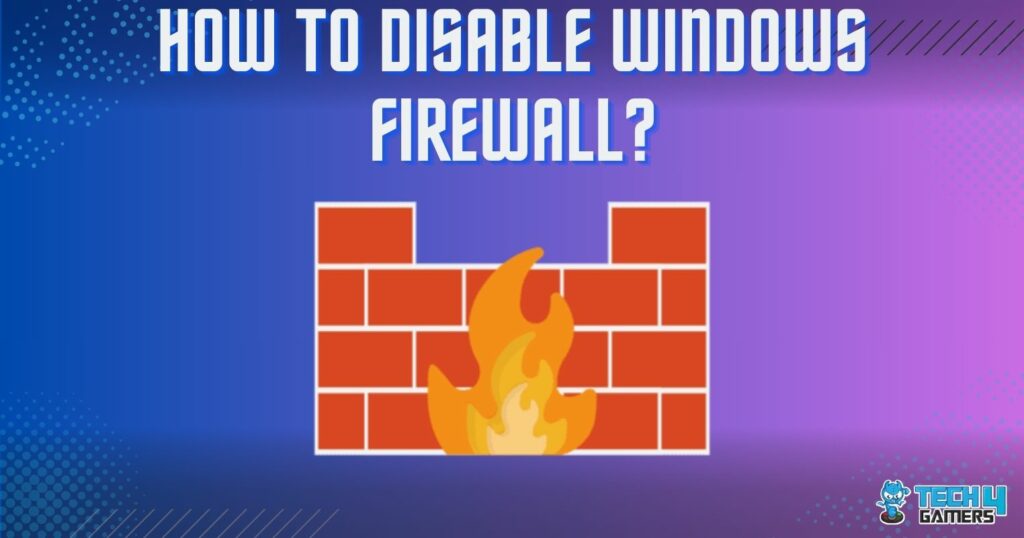 How To Disable Firewall? [All Methods Guide] - Tech4Gamers