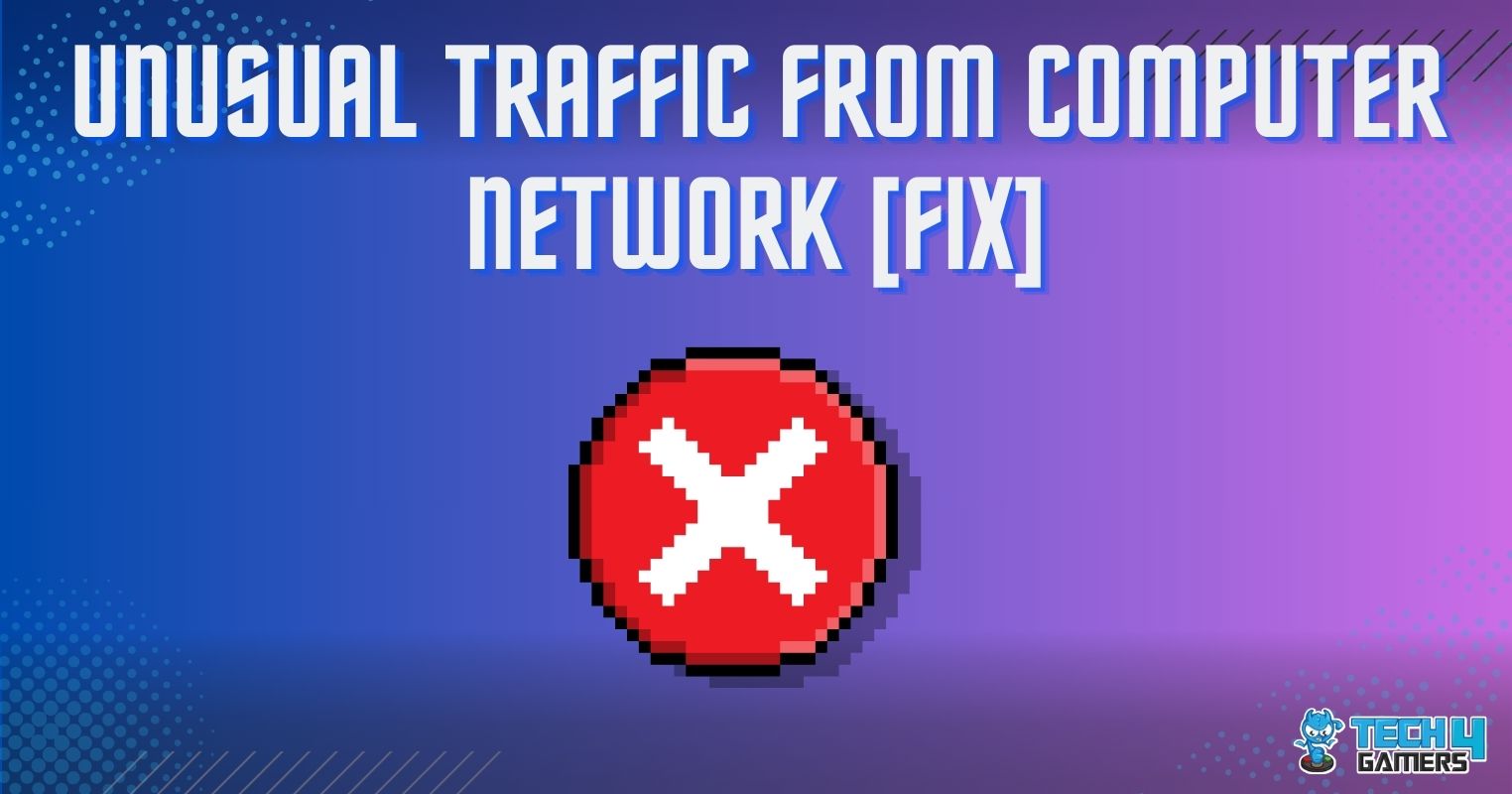Unusual Traffic From Your Computer Network My Tested Fixes Tech4gamers
