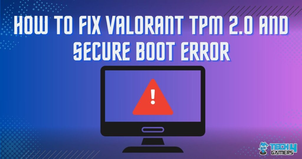 How I Resolved The Valorant Tpm 20 And Secure Boot Issue Tech4gamers