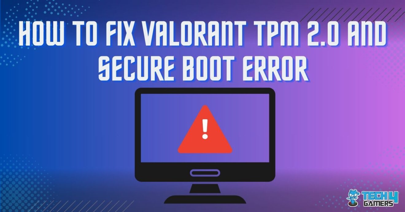How I Resolved the "Valorant TPM 2.0 and Secure Boot Issue" - Tech4Gamers