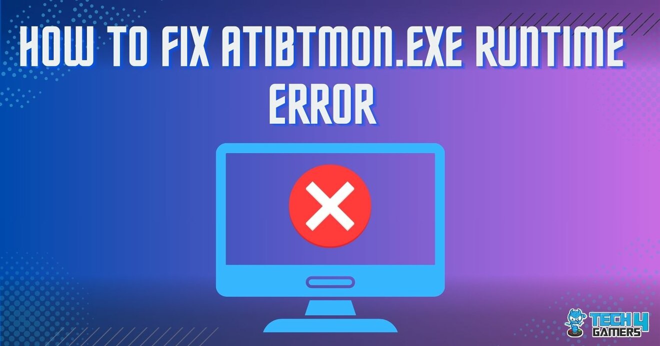 Atibtmon.exe Runtime Error AMD [Our Proven Fixes] - Tech4Gamers