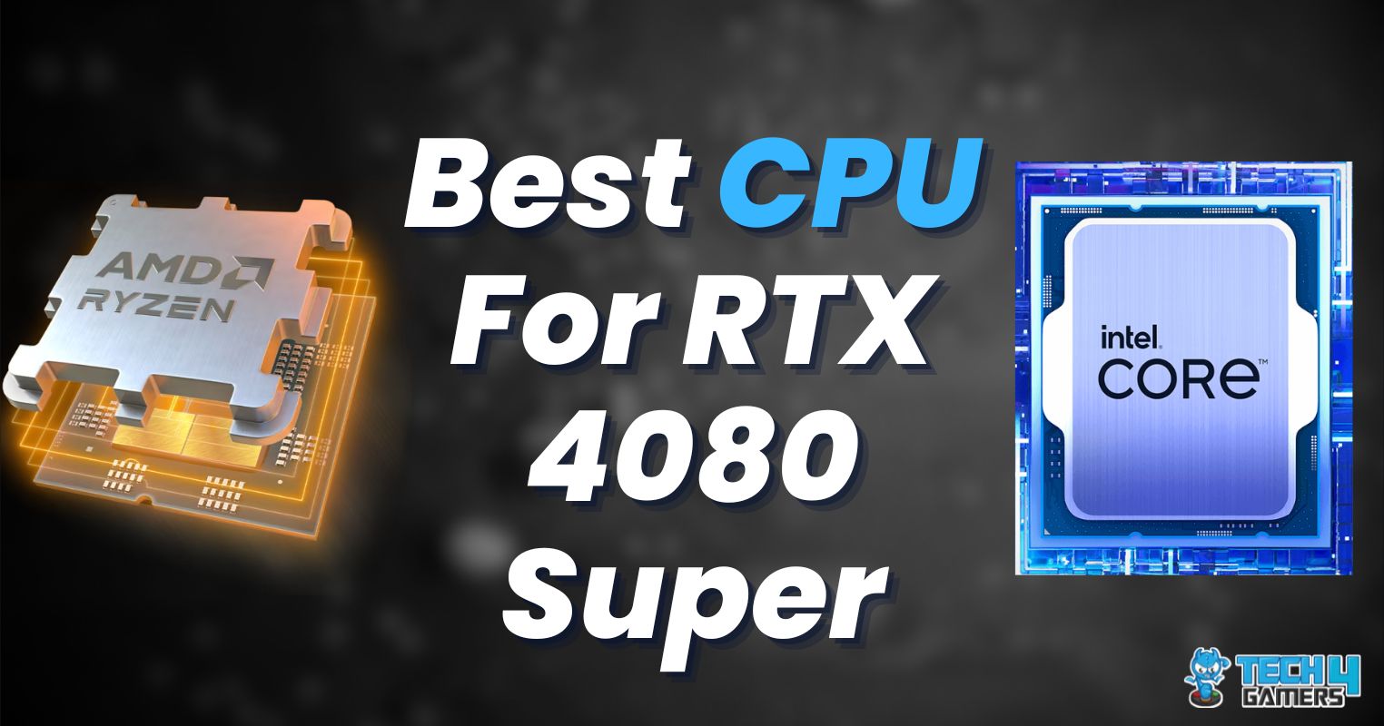 Best CPU For RTX 4080 Super [Budget, Gaming, Performance] - Tech4Gamers