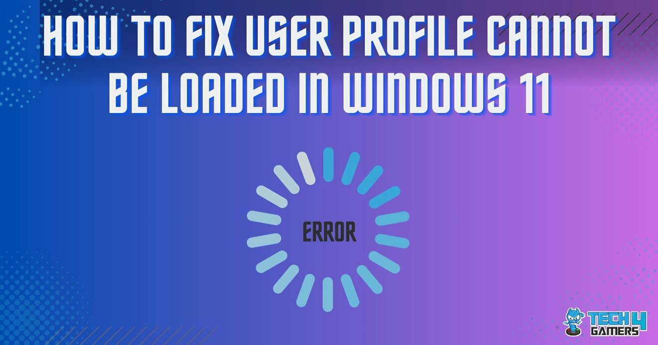 How We Fixed User Profile Cannot Be Loaded In Windows 11 - Tech4Gamers