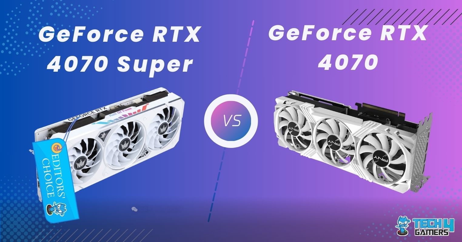 RTX 4070 Super Vs RTX 4070: Our Recommendation - Tech4Gamers