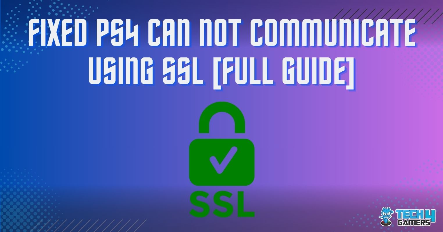 My Top Fixes For Ps4 Can Not Communicate Using Ssl Error Tech4gamers