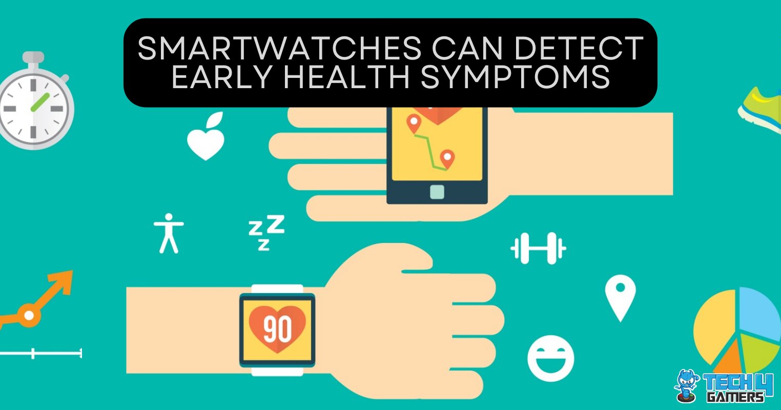 Smartwatches Can Detect Health Symptoms Before You Can - Tech4Gamers