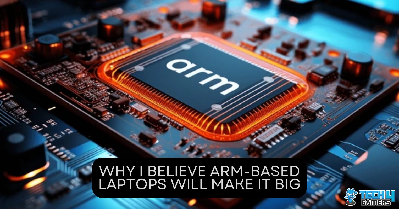 Why I Believe ARM-Based Laptops Will Make It Big? - Tech4Gamers