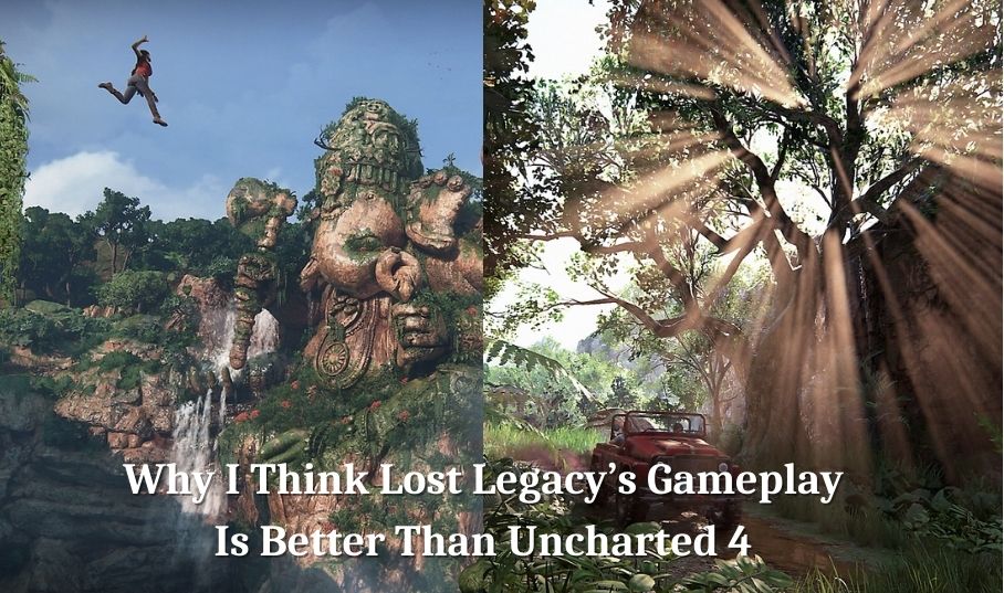 Why I Think Lost Legacy's Gameplay Was Better Than Uncharted 4 ...