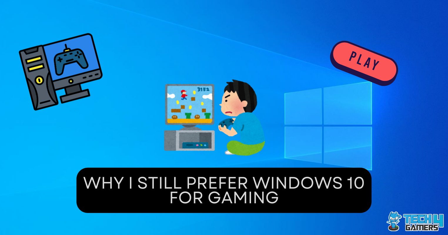 Why I Still Prefer Windows 10 For Gaming - Tech4Gamers
