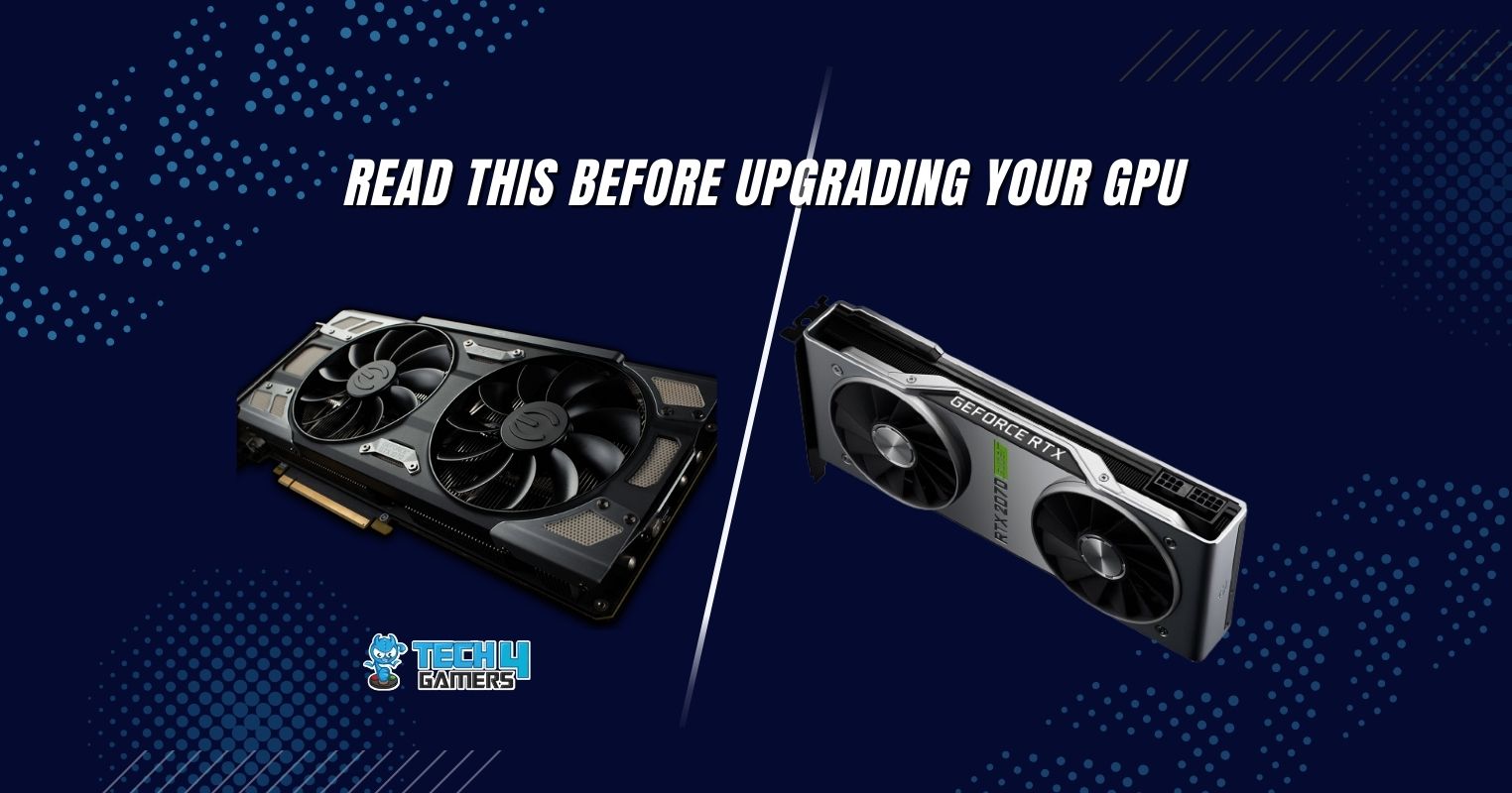 Read This Before Upgrading Your GPU - Tech4Gamers