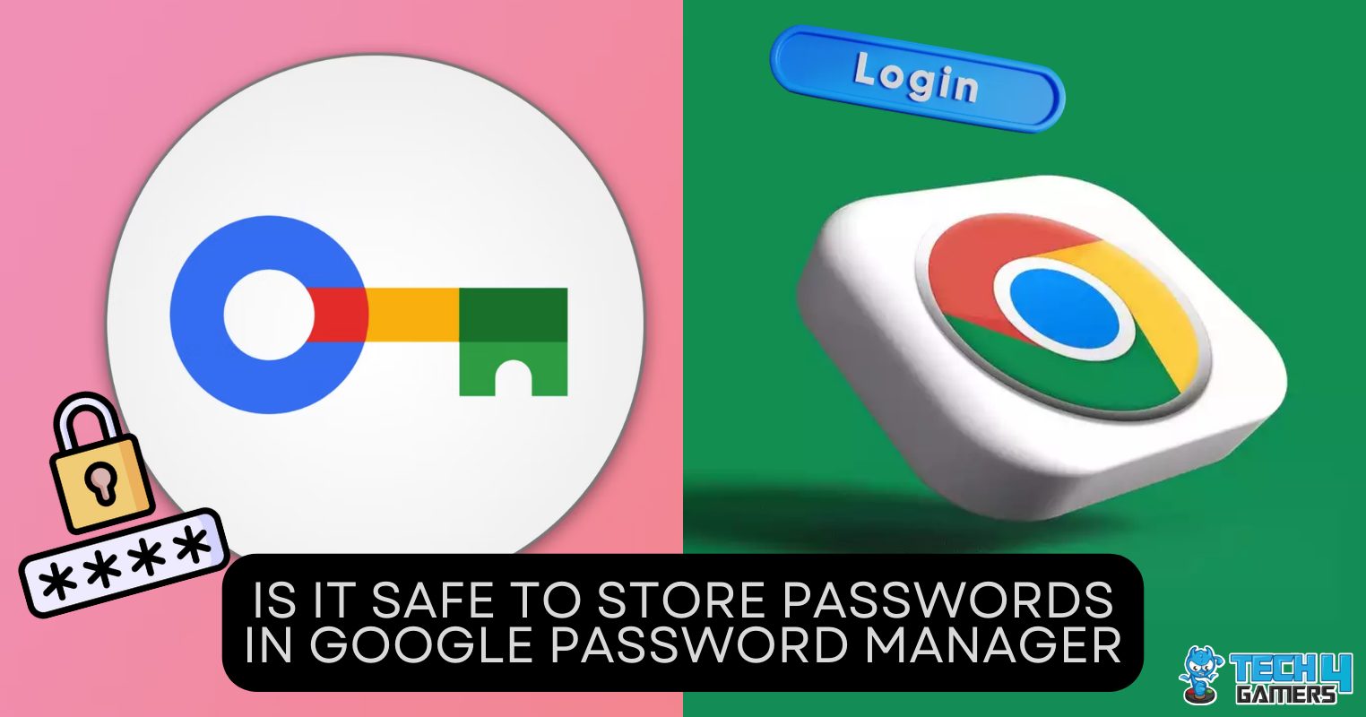 Is It Safe To Store Passwords In Google Password Manager? - Tech4Gamers