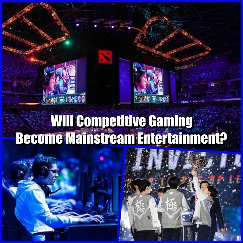 Will Competitive Gaming Become Mainstream Entertainment? - Tech4Gamers