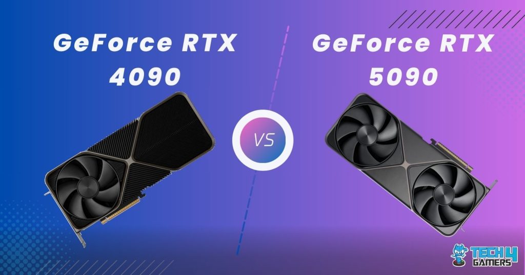 RTX 5090 Vs RTX 4090: We Tested Both In 2025 - Tech4Gamers